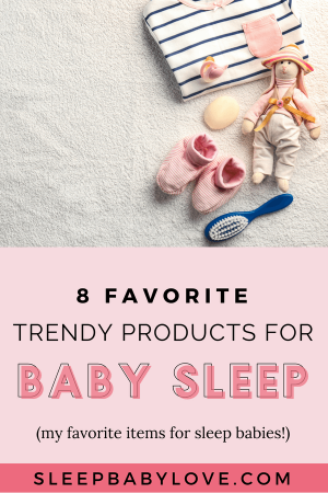 8 Favorite Trendy Products for Baby Sleep - Sleep Baby Love